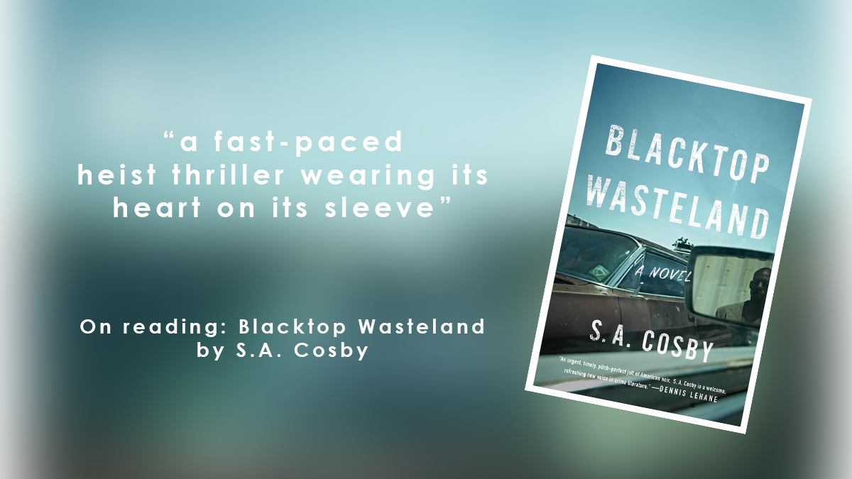 On reading: Blacktop Wasteland by S.A. Cosby – The Dust Lounge