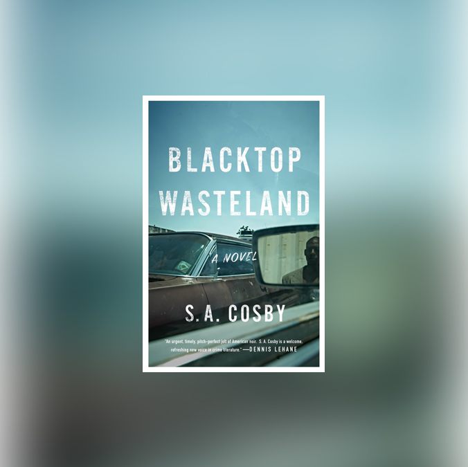 On reading: Blacktop Wasteland by S.A. Cosby – The Dust Lounge