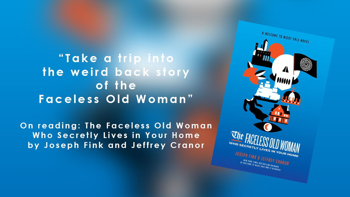 On reading: The Faceless Old Woman Who Secretly Lives in Your Home by Joseph Fink and Jeffrey ...